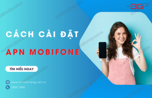 Hướng dẫn cài đặt APN MobiFone truy cập internet TỐC ĐỘ CAO