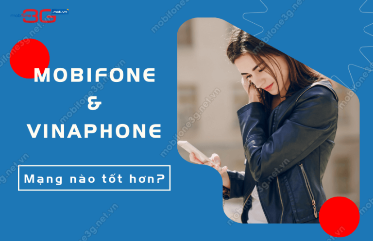 Cùng tìm hiểu MobiFone và VinaPhone mạng nào tốt hơn?